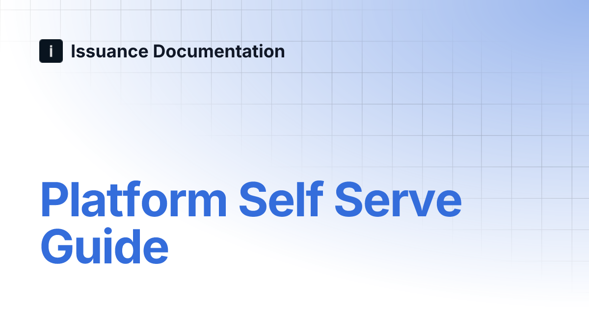 Platform Self Serve Guide | Issuance Documentation